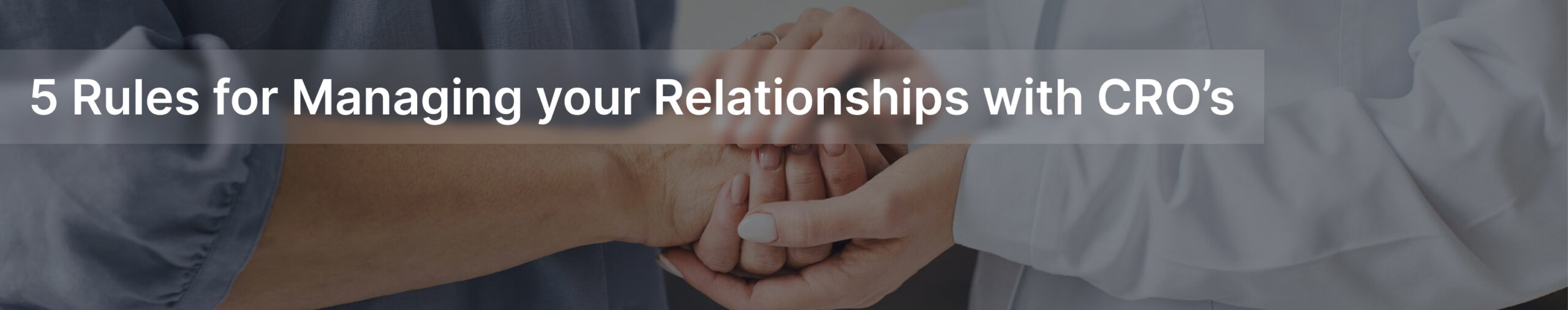 5 Rules for Managing Relationships with your CROs - NoyMed CRO
