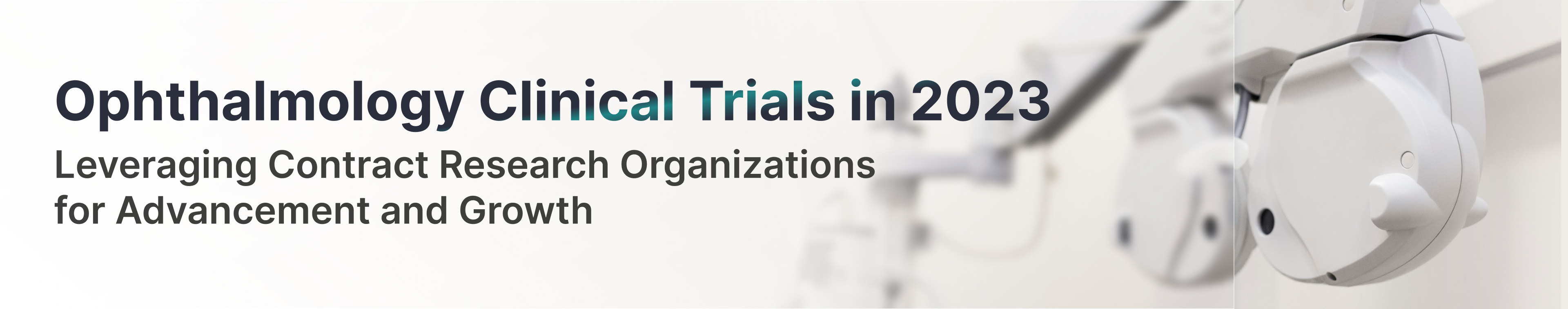 Ophthalmology Clinical Trials in 2023: Leveraging Contract Research ...